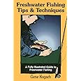 Freshwater Fishing Tips & Techniques: A Fully Illustrated Guide to ...