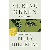 Seeing Green: Don't Let Envy Color Your Joy: Dillehay, Tilly ...