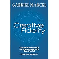 Creative Fidelity: Marcel, Gabriel, Rosthal, Robert: 9780823221844 ...