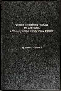 Three hundred years in America: A history of the Goodwill family ...