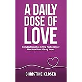 A Daily Dose of Love: Everyday Inspiration to Help you Remember What ...