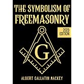The Symbolism of Freemasonry: Illustrating and Explaining its Science and Philosophy, its ...