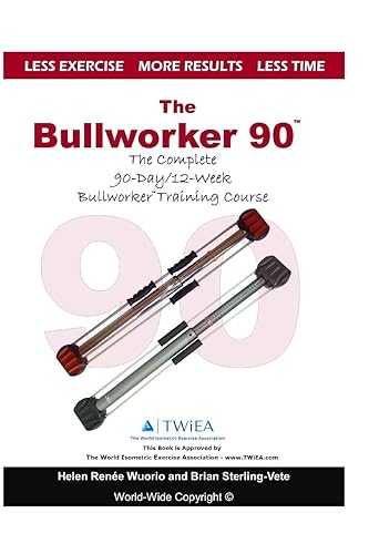 The Bullworker 90 Course: The Complete 90-Day/12-Week Bullworker ...