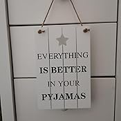 Everything Is Better In Your Pyjamas Wooden Sign: Amazon.co.uk: Kitchen ...