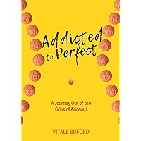 Amazon.com: Addicted to Perfect: A Journey Out of the Grips of Adderall ...
