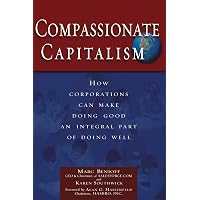 Compassionate Capitalism: How Corporations Can Make Doing Good an ...