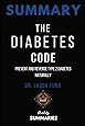 Summary: The Diabetes Code: Prevent and Reverse Type 2 Diabetes ...