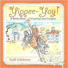Yippee-Yay!: A Book About Cowboys and Cowgirls: Gibbons, Gail ...