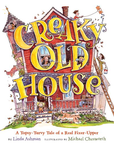 Creaky Old House: A Topsy-Turvy Tale of a Real Fixer-Upper: Ashman ...