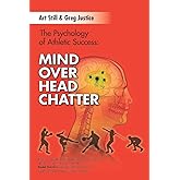 Mind Over Head Chatter: The Psychology Of Athletic Success: Justice ...