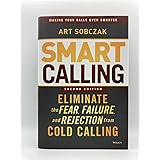 Smart Calling: Eliminate the Fear, Failure, and Rejection From Cold ...