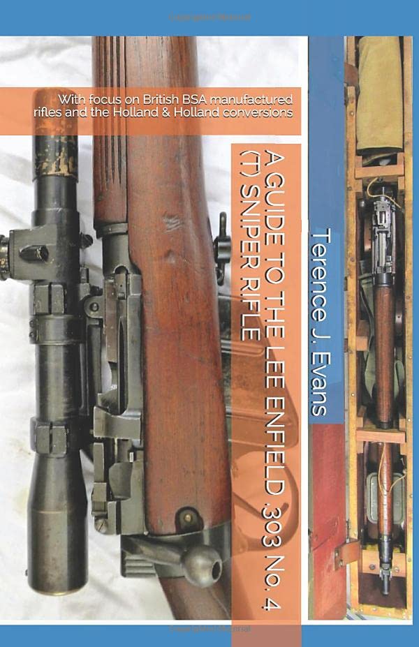 A GUIDE TO THE LEE ENFIELD .303 No. 4 (T) SNIPER RIFLE: With focus on ...