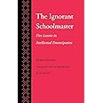 The Ignorant Schoolmaster: Five Lessons in Intellectual Emancipation ...