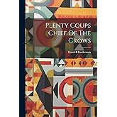 Plenty-coups: Chief of the Crows (Second Edition): Linderman, Frank B ...