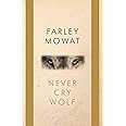 Never Cry Wolf: Mowat, Farley: 9780735252905: Books - Amazon.ca