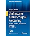 Underwater Acoustic Signal Processing: Modeling, Detection, and ...