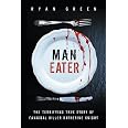 Man-Eater: The Terrifying True Story of Cannibal Killer Katherine ...
