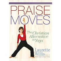 Amazon.com: PraiseMoves: The Christian Alternative to Yoga : Laurette ...