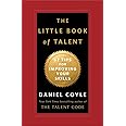 The Little Book of Talent: 52 Tips for Improving Your Skills: Coyle ...