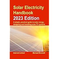 Solar Electricity Handbook - 2022 Edition: A simple, practical guide to ...
