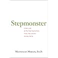 Stepmonster: A New Look at Why Real Stepmothers Think, Feel, and Act ...