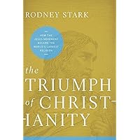 The Triumph of Christianity: How the Jesus Movement Became the World's ...