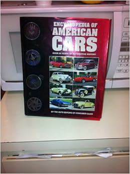 Encyclopedia of American Cars. Over 65 Years of Automotive History: (Auto Editors Of Consumer ...