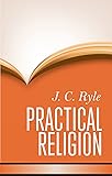 Practical Religion: J.C. Ryle: 9781497507845: Amazon.com: Books