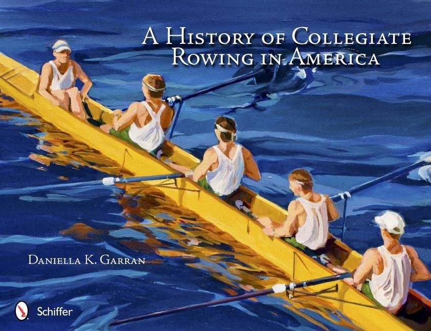 Amazon - A History of Collegiate Rowing in America: Daniella K. Garran ...