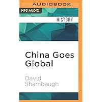 China Goes Global: David Shambaugh, Mark Ashby: 9781511397391: Amazon ...