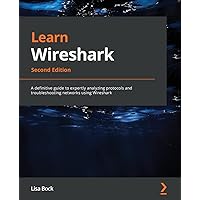 Learn Wireshark: A definitive guide to expertly analyzing protocols and ...