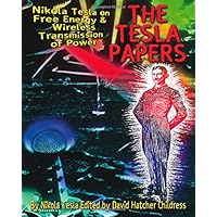 The Tesla Papers: Nikola Tesla on Free Energy & Wireless Transmission ...