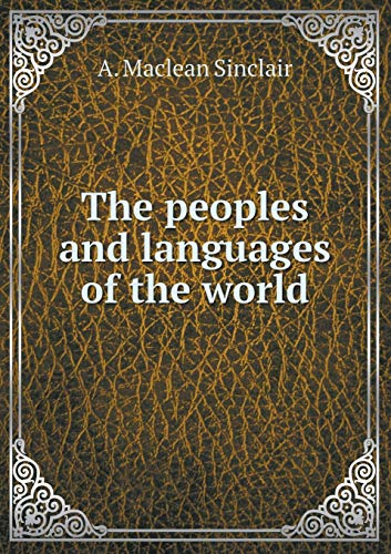 The Peoples and Languages of the World: Sinclair, A. MacLean ...