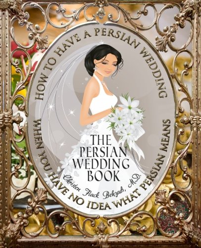 The Persian Wedding Book: Behzadi M.D., Christen Flack: 9780989085502 ...
