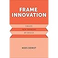 Amazon.com: Frame Innovation: Create New Thinking by Design (Design ...