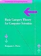 Basic Category Theory for Computer Scientists (Foundations of Computing): Pierce, Benjamin C ...