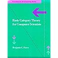 Basic Category Theory for Computer Scientists (Foundations of Computing): Pierce, Benjamin C ...