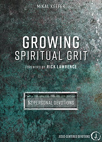 Growing Spiritual Grit: 52 Personal Devotions: Keefer, Mikal, Group ...