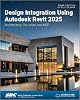 Design Integration Using Autodesk Revit 2025: Architecture, Structure ...