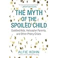 The Myth of the Spoiled Child: Coddled Kids, Helicopter Parents, and ...