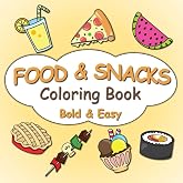 Food and Snacks Coloring Book: Bold and Easy Coloring Book for Kids and ...