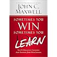 Sometimes You Win--Sometimes You Learn: Life's Greatest Lessons Are ...