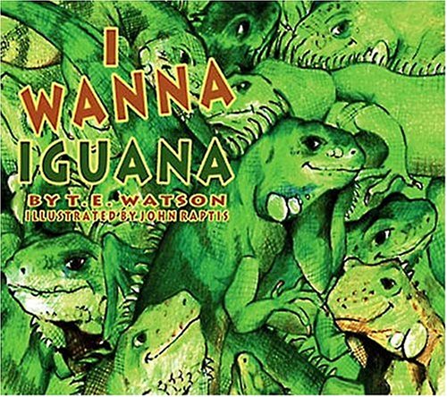 I Wanna Iguana: Watson, T. E.: 9781584780090: Amazon.com: Books