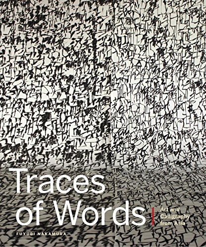 Traces of Words: Art and Calligraphy from Asia: Nakamura, Fuyubi ...
