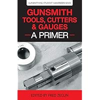 Amazon.com: Gunsmith Tools, Cutters & Gauges: A Primer (4) (Gunsmithing ...
