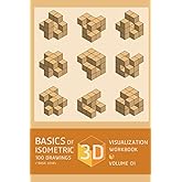 BASICS OF 3D VISUALIZATION ISOMETRIC 100 DRAWING WORKBOOK / ADVANCED ...