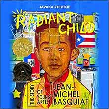 Radiant Child: The Story of Young Artist Jean-Michel Basquiat: Steptoe ...