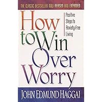 How to Win over Worry: Positive Steps to Anxiety-Free Living: Haggai ...