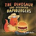 The Dinosaur Who Discovered Hamburgers (The Animal Who...): Books ...