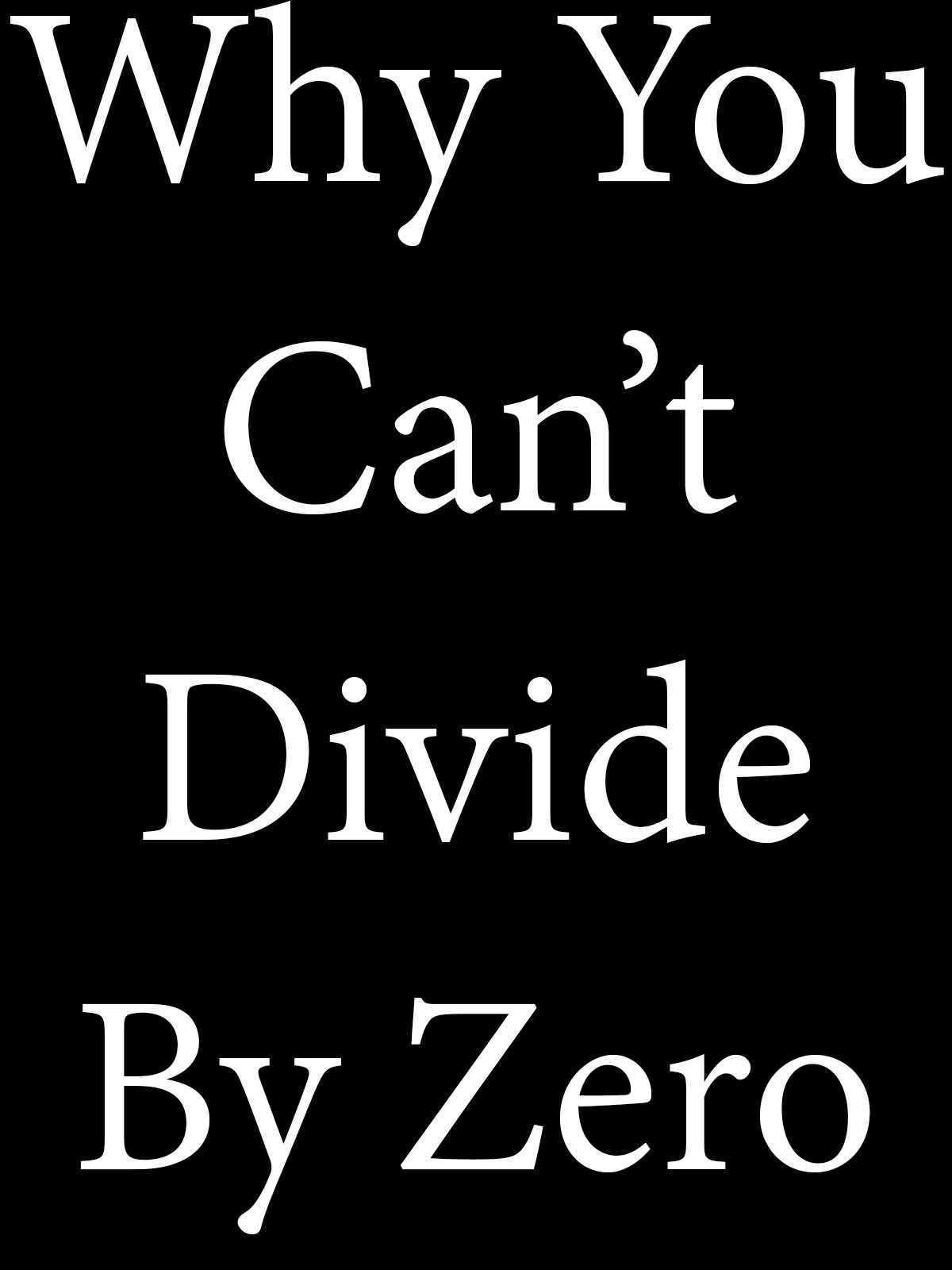 Watch Why You Can t Divide By Zero Prime Video Watch Why You Can t Divide By Zero Prime Video